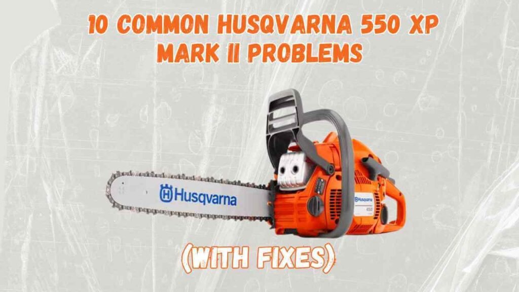 10 Common Husqvarna 550 Xp Mark II Problems (With Fixes ...