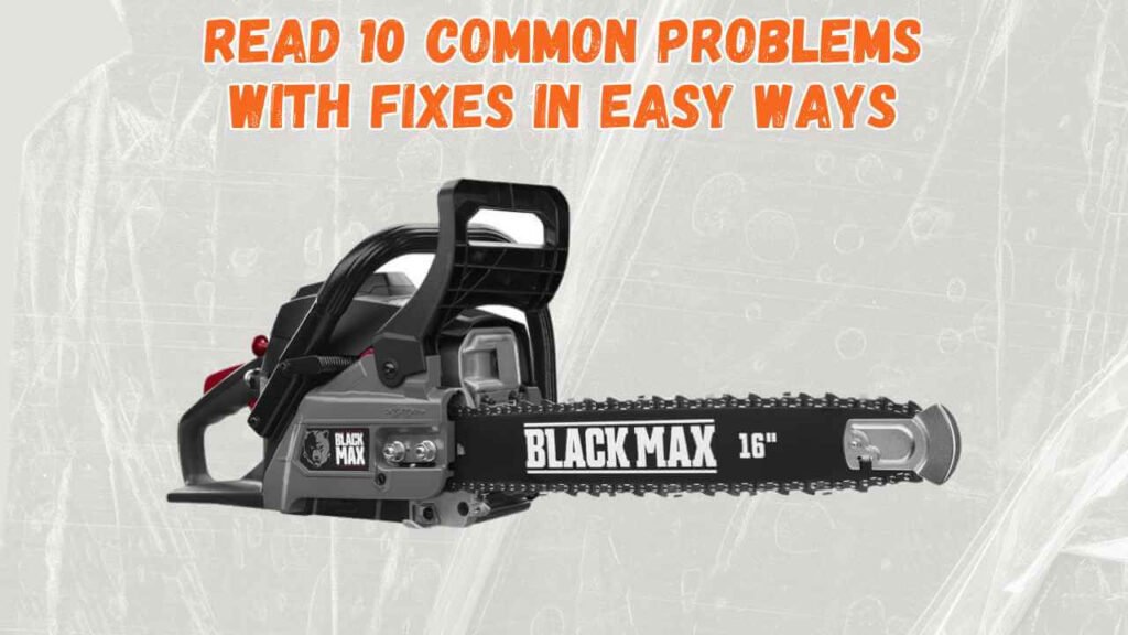 10 Common Black Max Chainsaw Problems (With Fixes) - rancherexpert.com