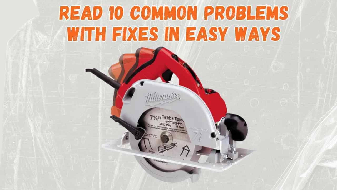10 Common Circular Saw Problems (With Fixes) - rancherexpert.com