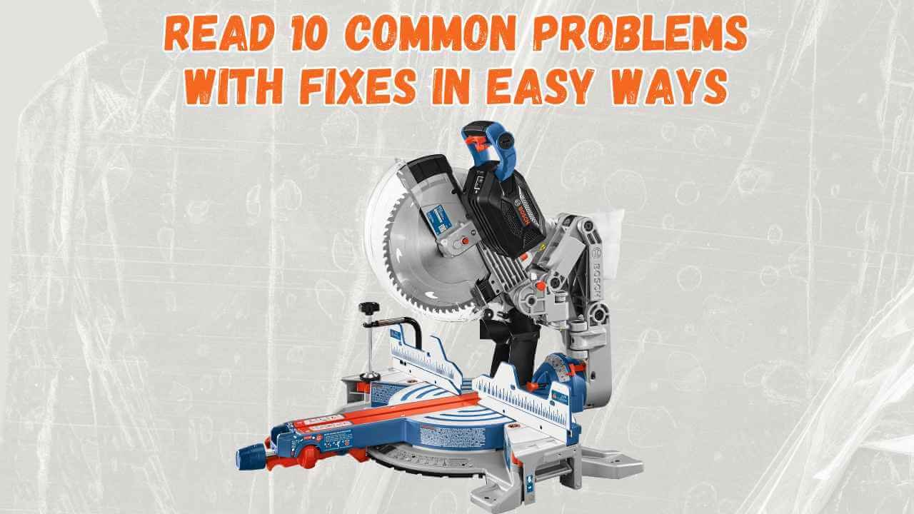 10 Common Bosch Glide Miter Saw Problems (With Fixes) - rancherexpert.com