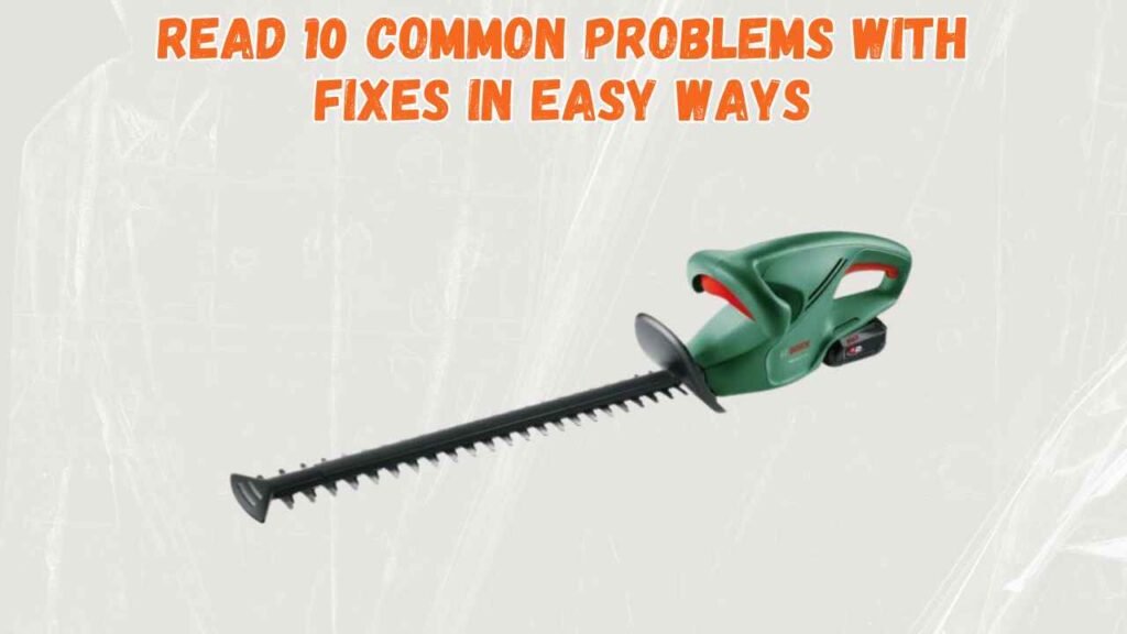 10 Common Bosch Hedge Trimmer Problems (With Fixes) - rancherexpert.com