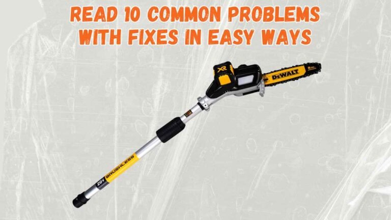 10 Common Dewalt Pole Saw Problems (With Fixes) - rancherexpert.com