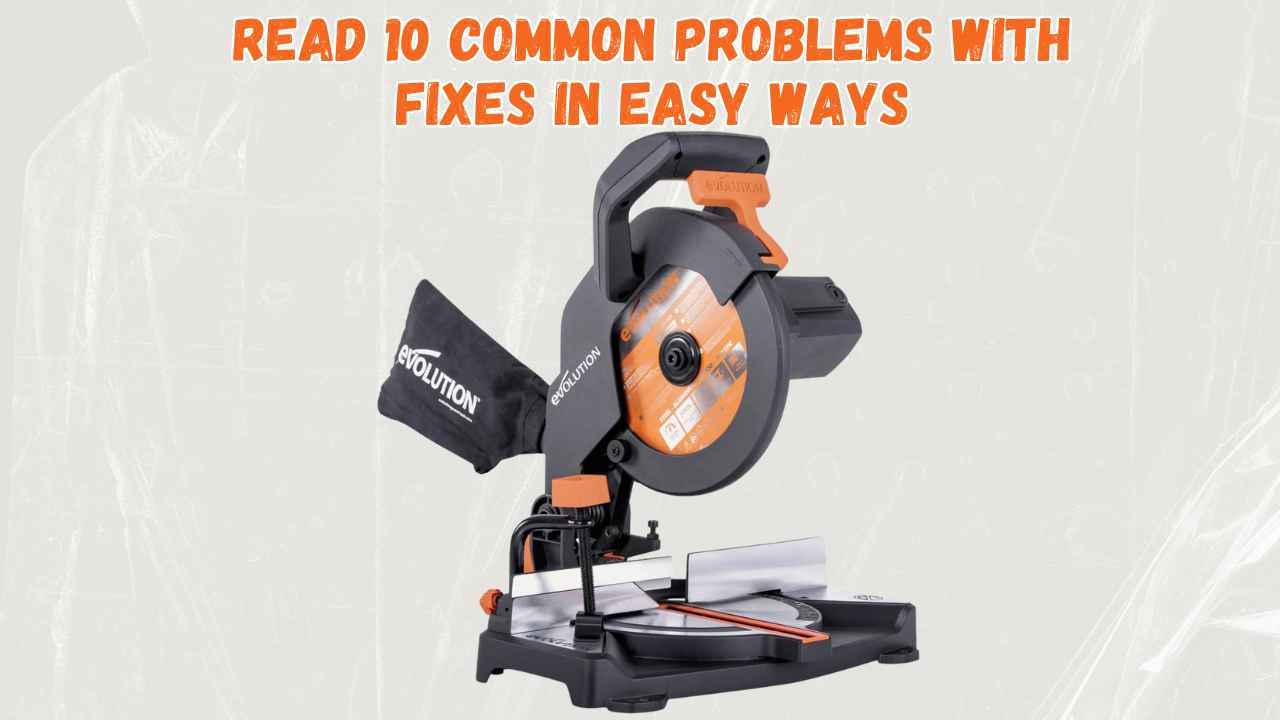 10 Common Evolution Mitre Saw Problems (With Fixes) - rancherexpert.com