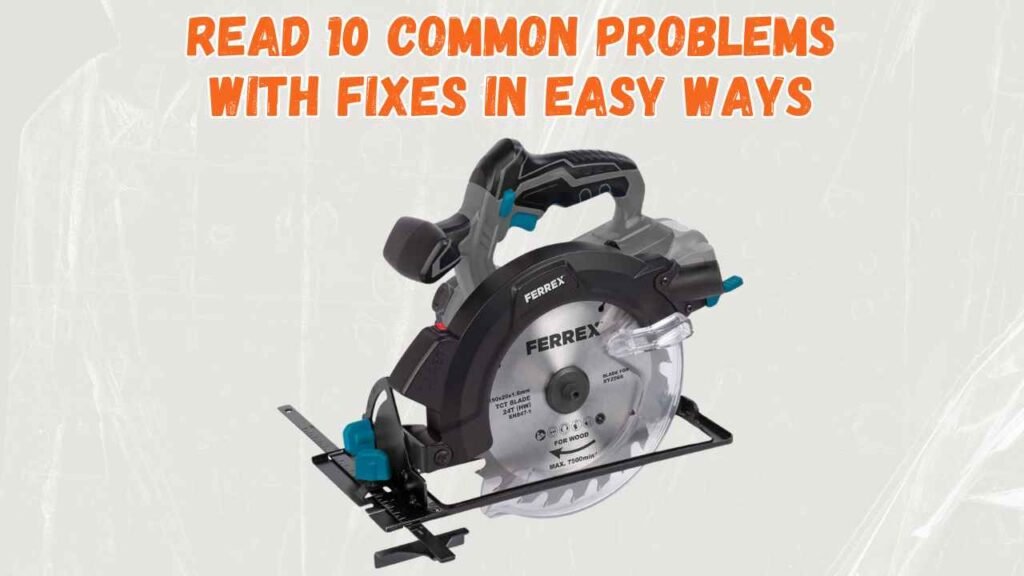 10 Common Ferrex Circular Saw Problems (With Fixes) - rancherexpert.com