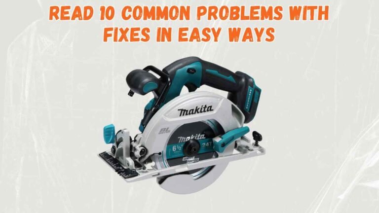 10 Common Makita 18V Circular Saw Problems (With Fixes) - rancherexpert.com